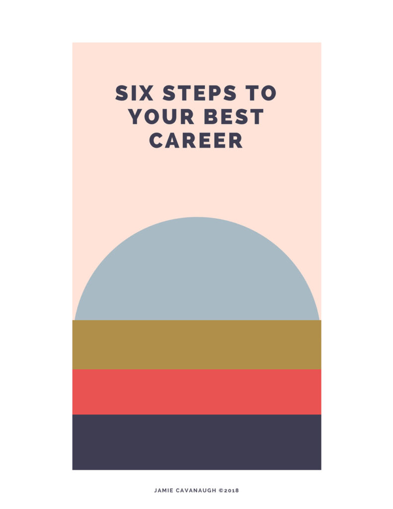 Six Steps to Your Best Career | jamie cavanaugh
